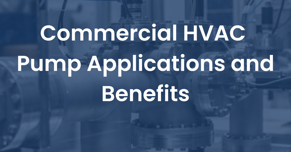 Commercial HVAC Pumps: Applications, Benefits, and System Configurations