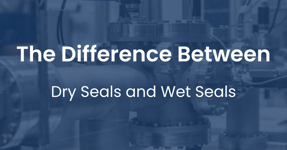 The Difference Between Dry Gas Seals and Wet Seals
