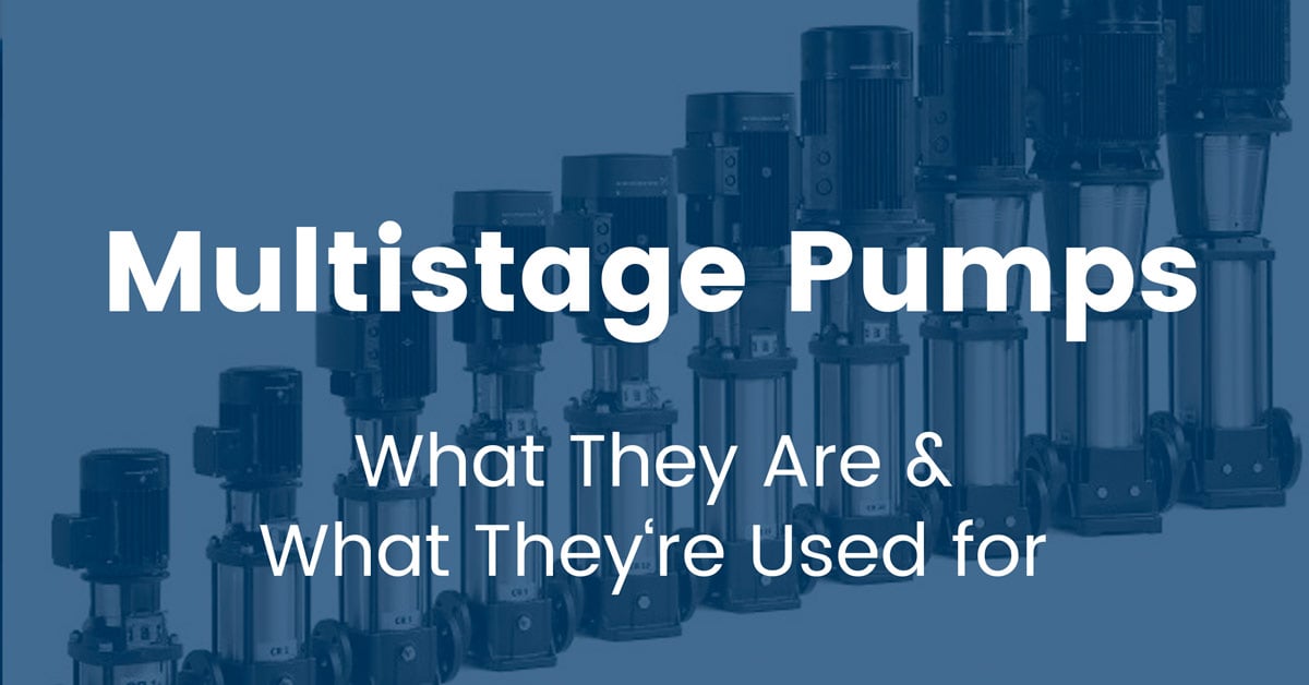 Multistage Pumps: What They Are & What They’re Used For