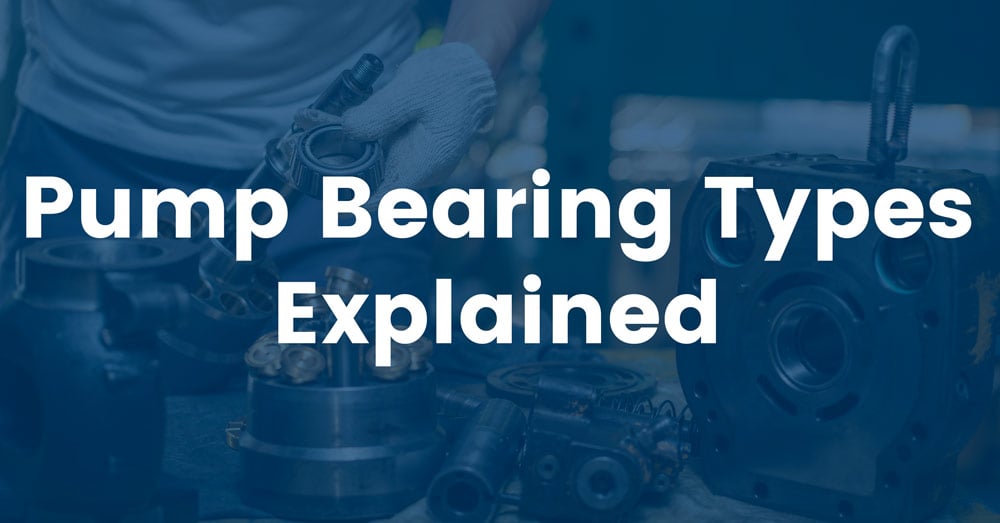 Pump Bearing Types Explained